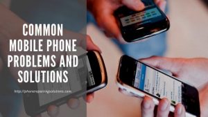 Common Mobile Phone Problems & 22 Best Solutions
